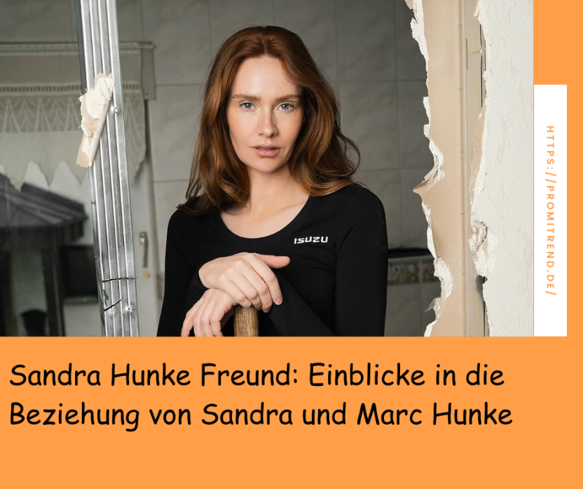 Sandra Hunke Freund: Einblicke in die Beziehung von Sandra und Marc Hunke - Promi Trend