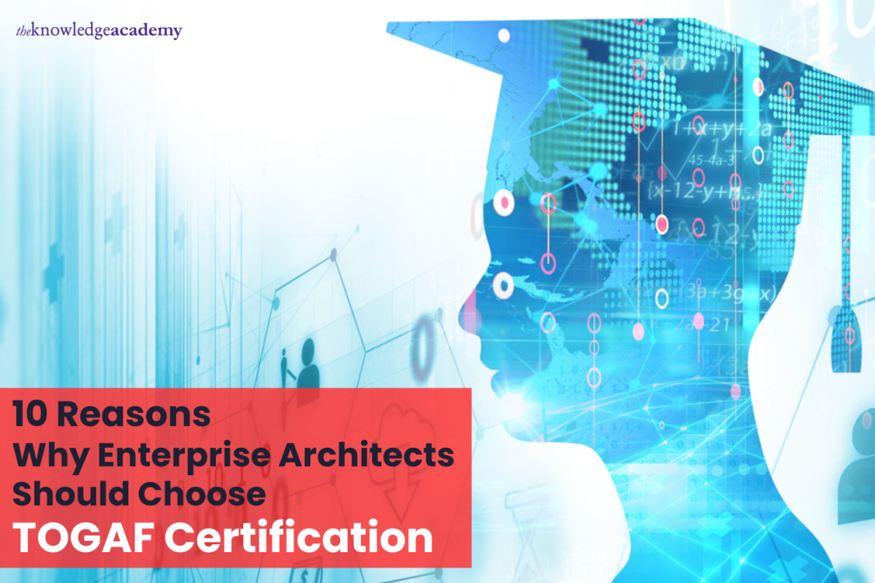 10 Reasons Why Enterprise Architects Should Choose TOGAF Certification ...
